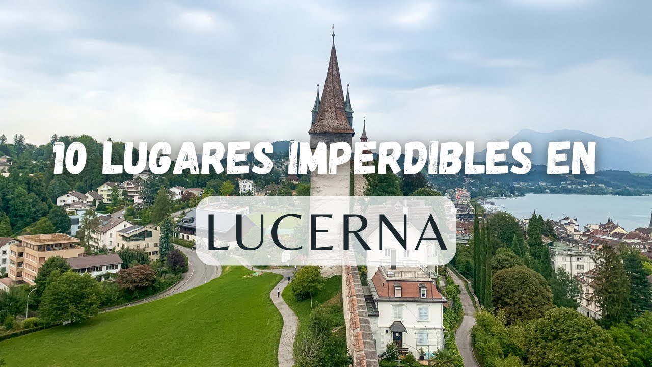 10 LUGARES IMPERDIBLES EN LUCERNA - YouTube