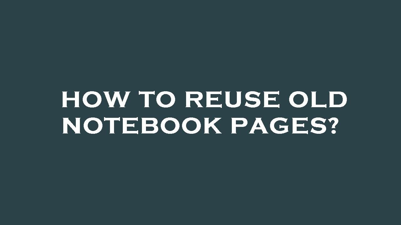 How to reuse old notebook pages? - YouTube