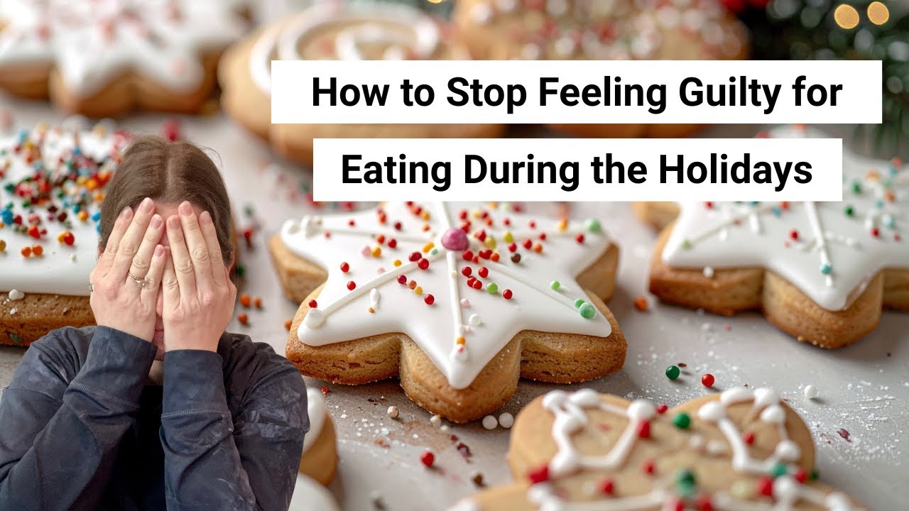 How to Stop Feeling Guilty for Eating During the Holidays - YouTube
