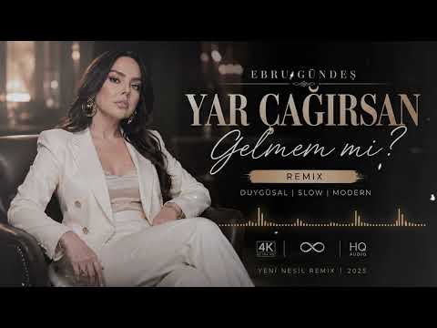 Ebru Gündeş – Yar Çağırsan Gelmem Mi | Duygusal Türkçe Slow Remix 2025 | Remix Yigma Sarkilar