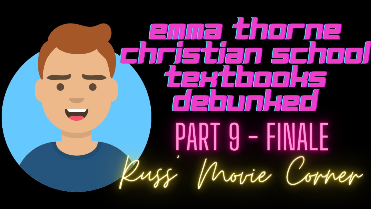 Emma Thorne Christian School Textbooks DEBUNKED - Part 9 FINALE - Russ ...
