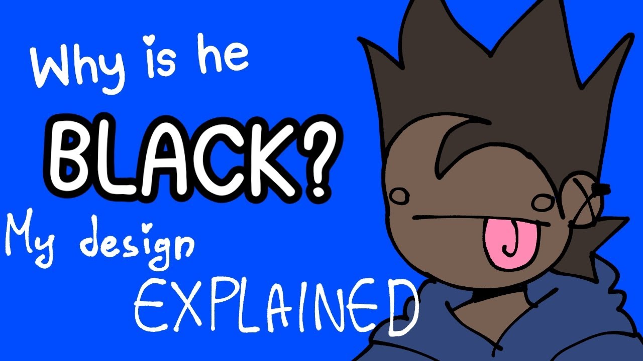 "Why is Tom black? " my design explained - Eddsworld - YouTube