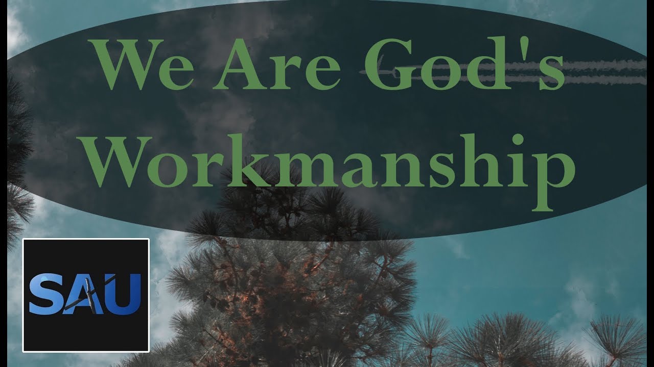 We Are God s Workmanship Ephesians 2 10 October 15th 2018