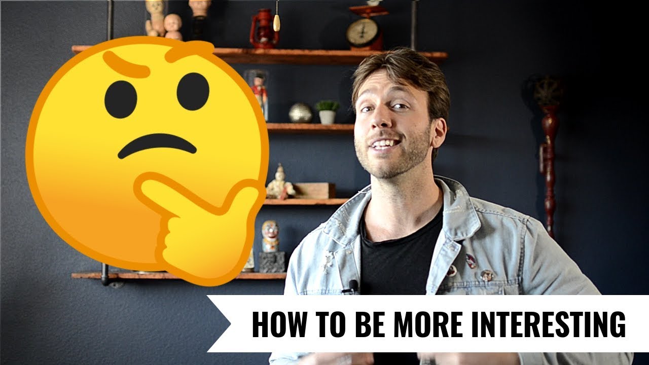 How To Be More Interesting - 3 Easy Steps - YouTube