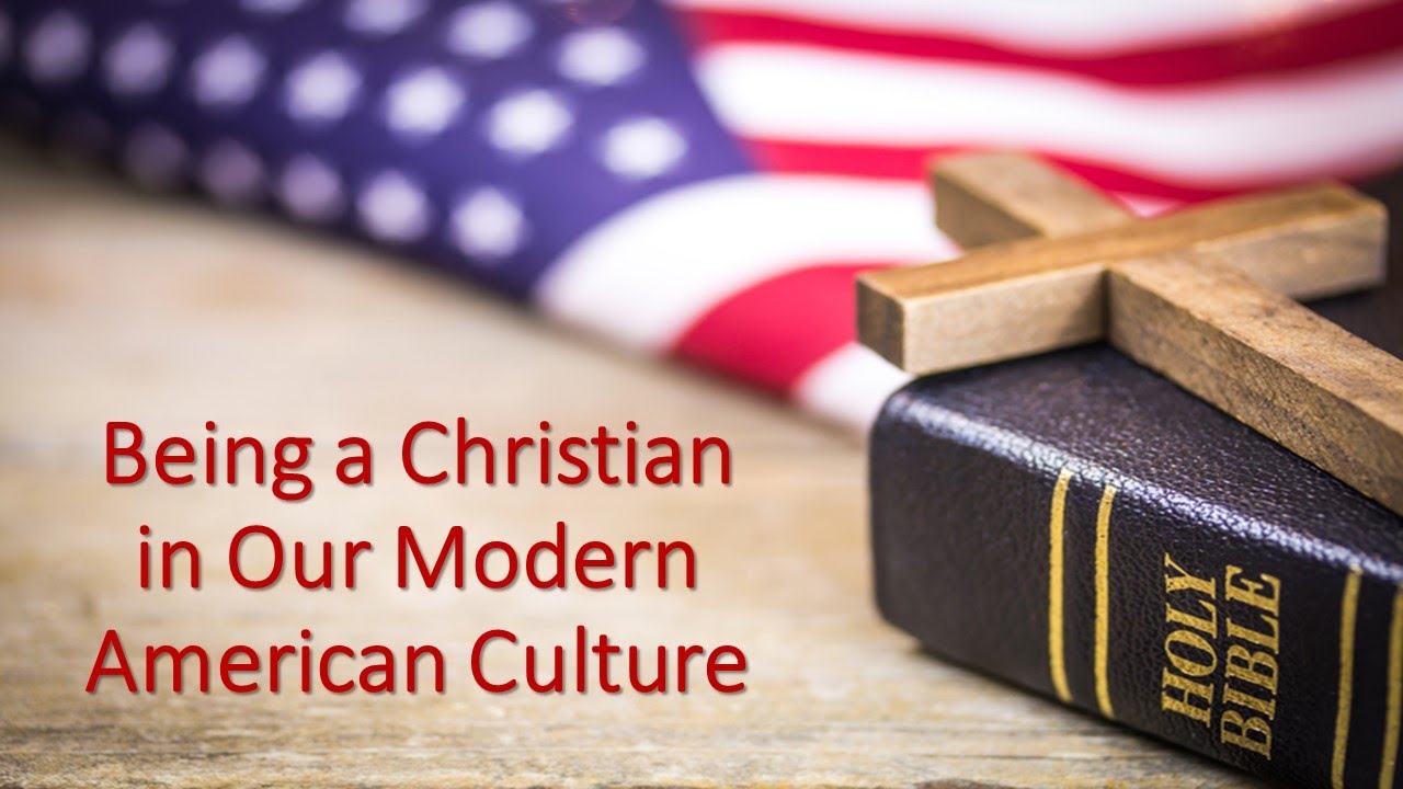 Being A Christian in Our Modern American Culture - YouTube