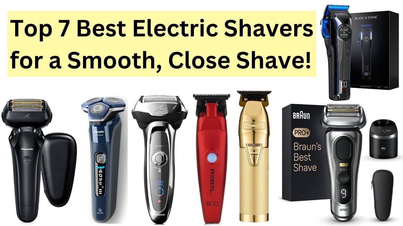 Top 7 Best Electric Shavers for a Smooth, Close Shave! - YouTube