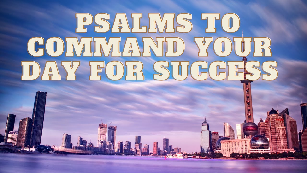 PSALMS TO COMMAND YOUR DAY FOR SUCCESS - YouTube