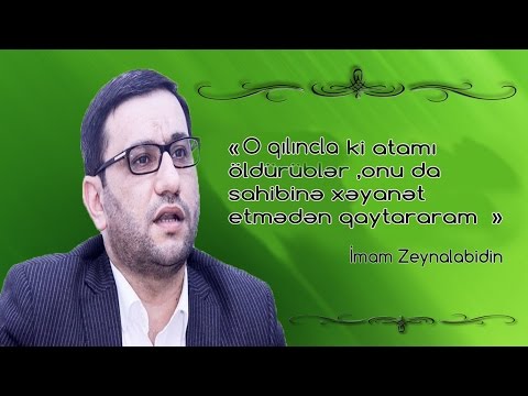 Əmanətin dəyəri : O qılıncla ki atamı öldürüblər,onu da sahibinə xəyanət etmədən qaytararam