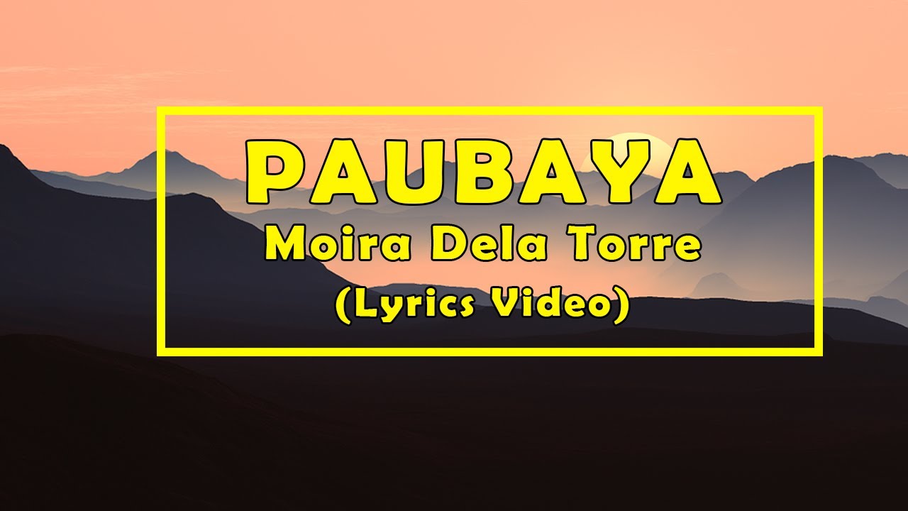 PAUBAYA Moira Dela Torre Lyrics Video - YouTube