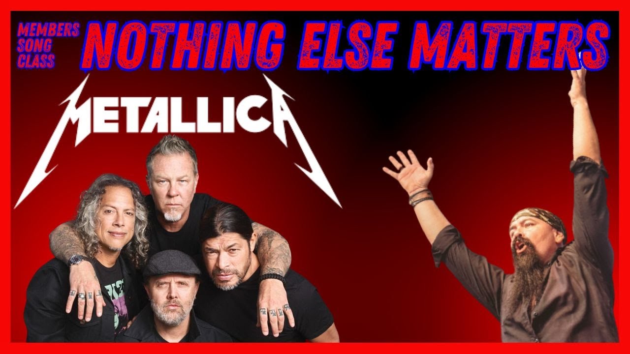 MEMBERS SONG CLASS - 2025 - SONG 48 - NOTHING ELSE MATTERS - METALLICA ...