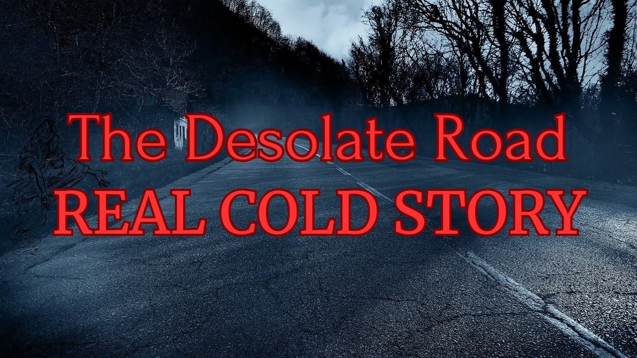 The Desolate Road — A COLD FIRST-PERSON STORY - YouTube