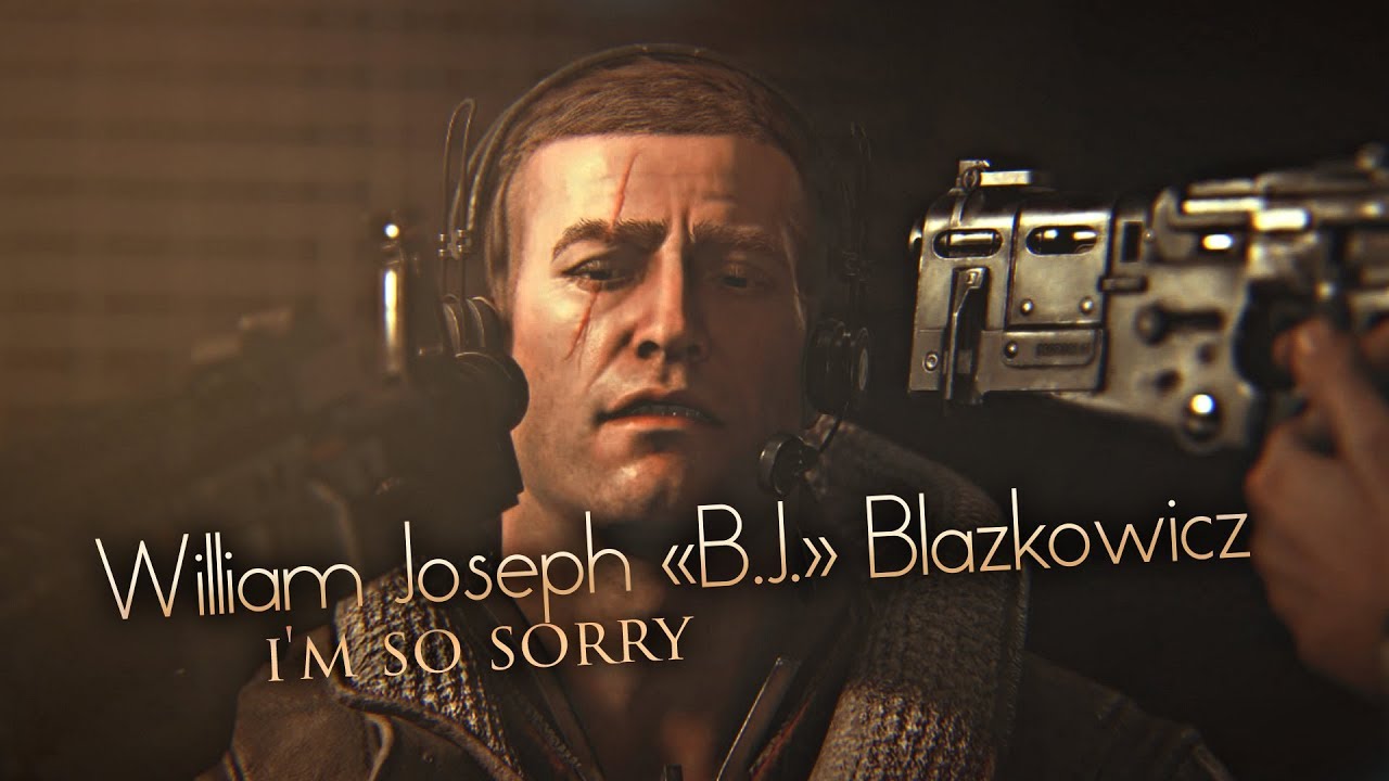 I'm so sorry( William Joseph «B.J.» Blazkowicz : Wolfenstein) - YouTube
