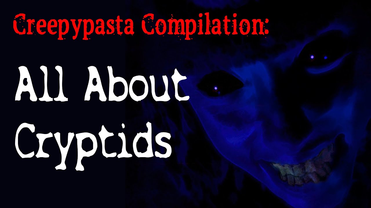 All About Cryptids | CREEPYPASTA COMPILATION - YouTube