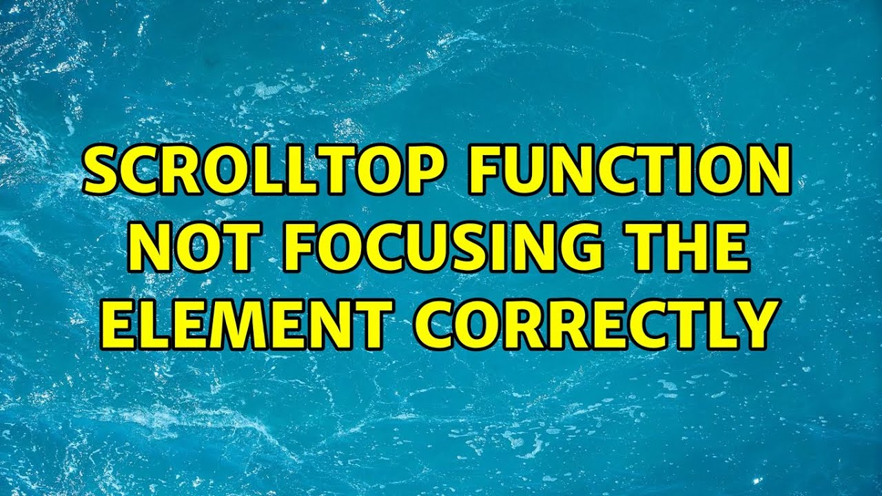 scrolltop function not focusing the element correctly (3 Solutions ...