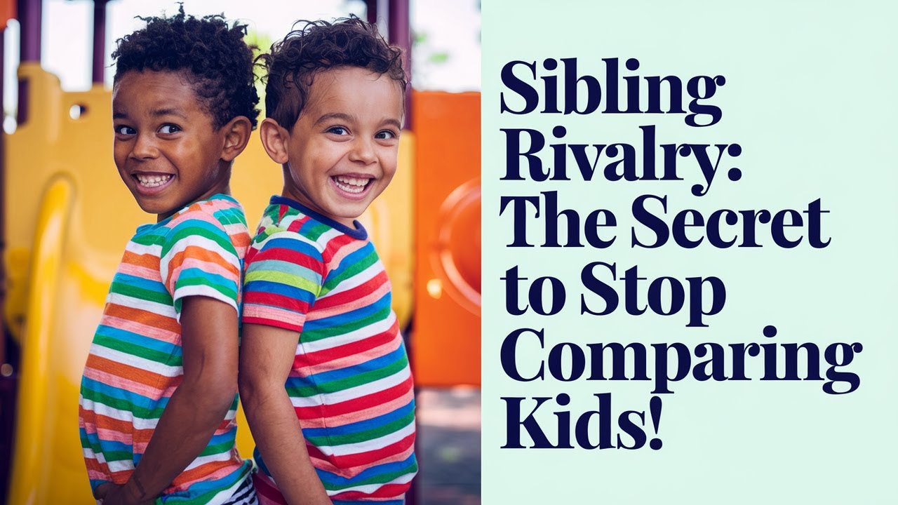 Sibling Rivalry: The Secret to Stop Comparing Kids! - YouTube