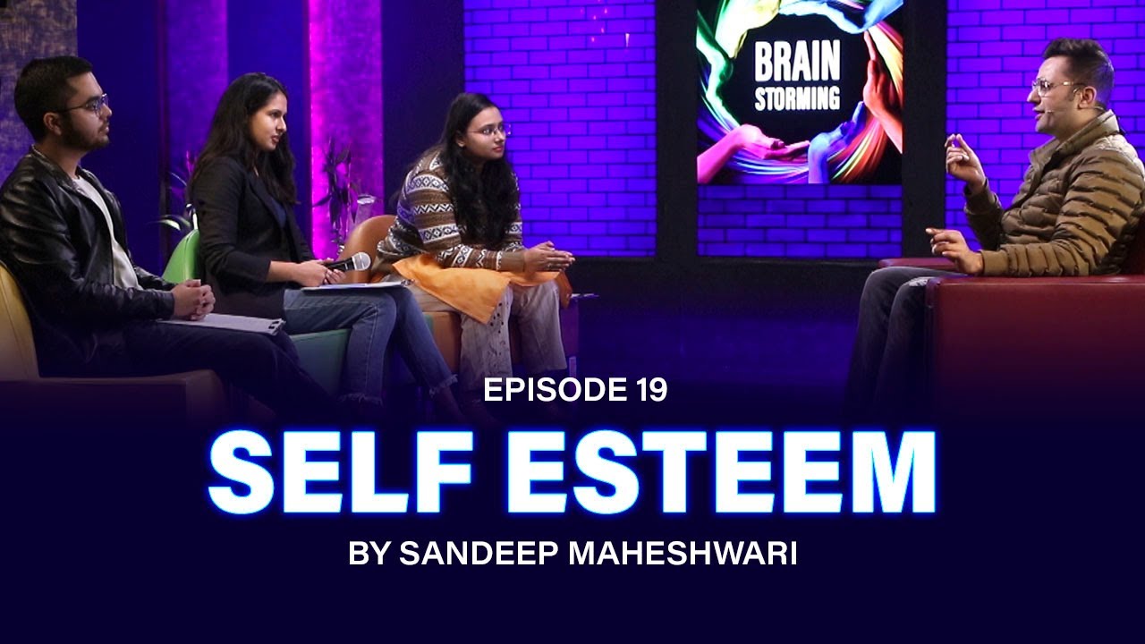 #19 Brainstorming on SELF ESTEEM with Sandeep Maheshwari - YouTube
