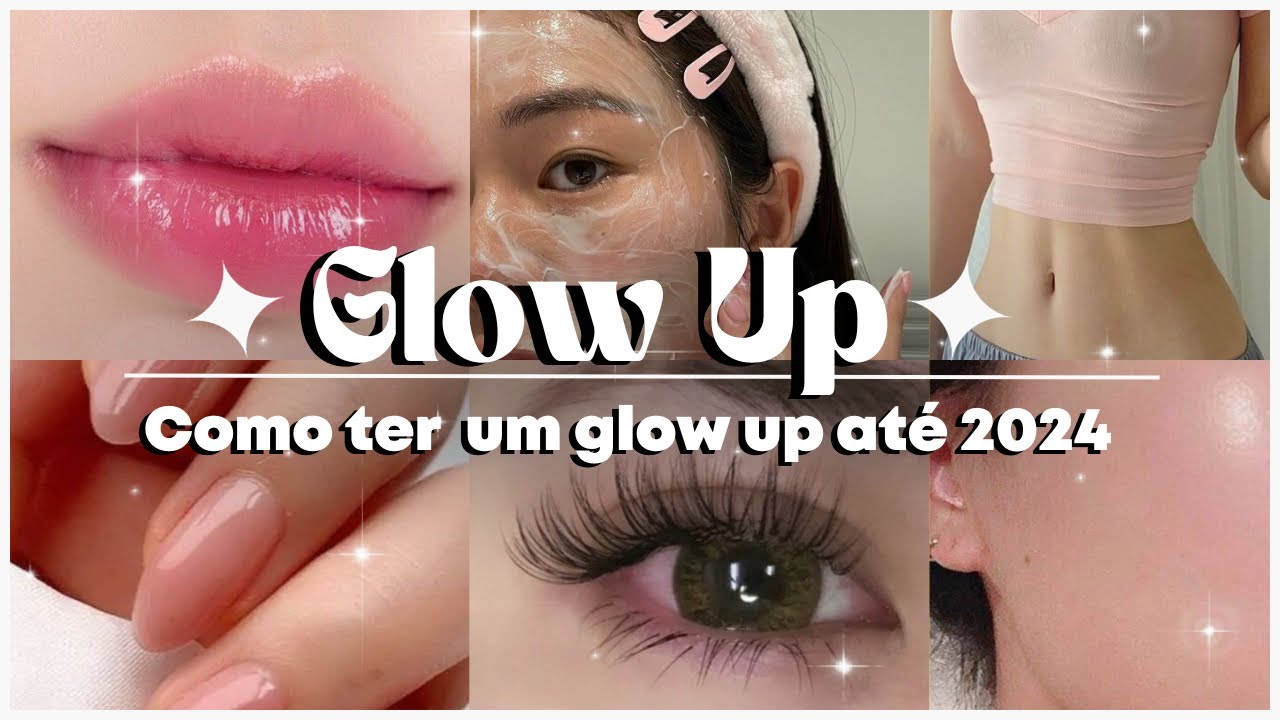 Como ter um glow up até 2024 e se tornar a sua melhor versão | Dicas ...