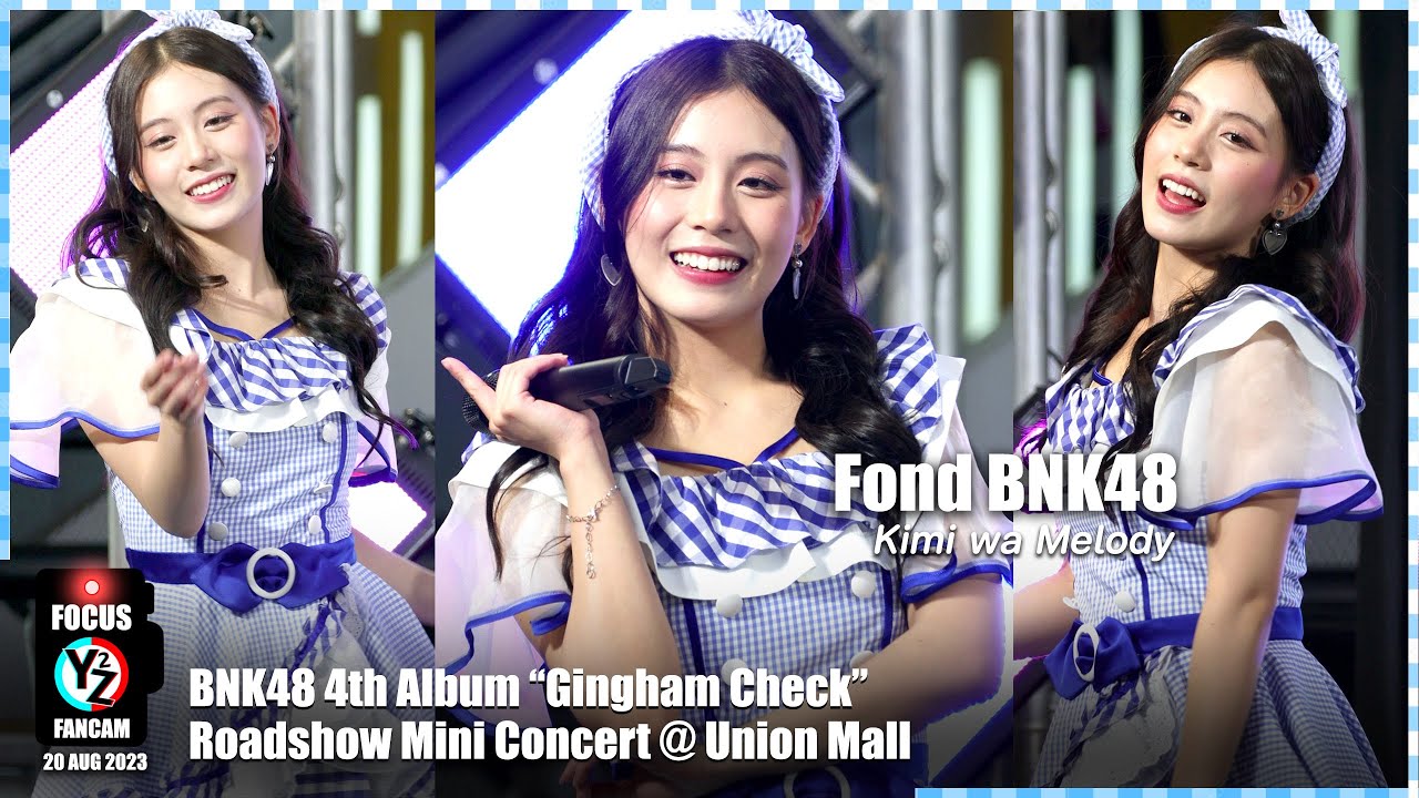 Fond BNK48 Fancam - Kimi wa Melody | BNK48 4th Album Gingham Check Roadshow @ Union Mall 230820 ...