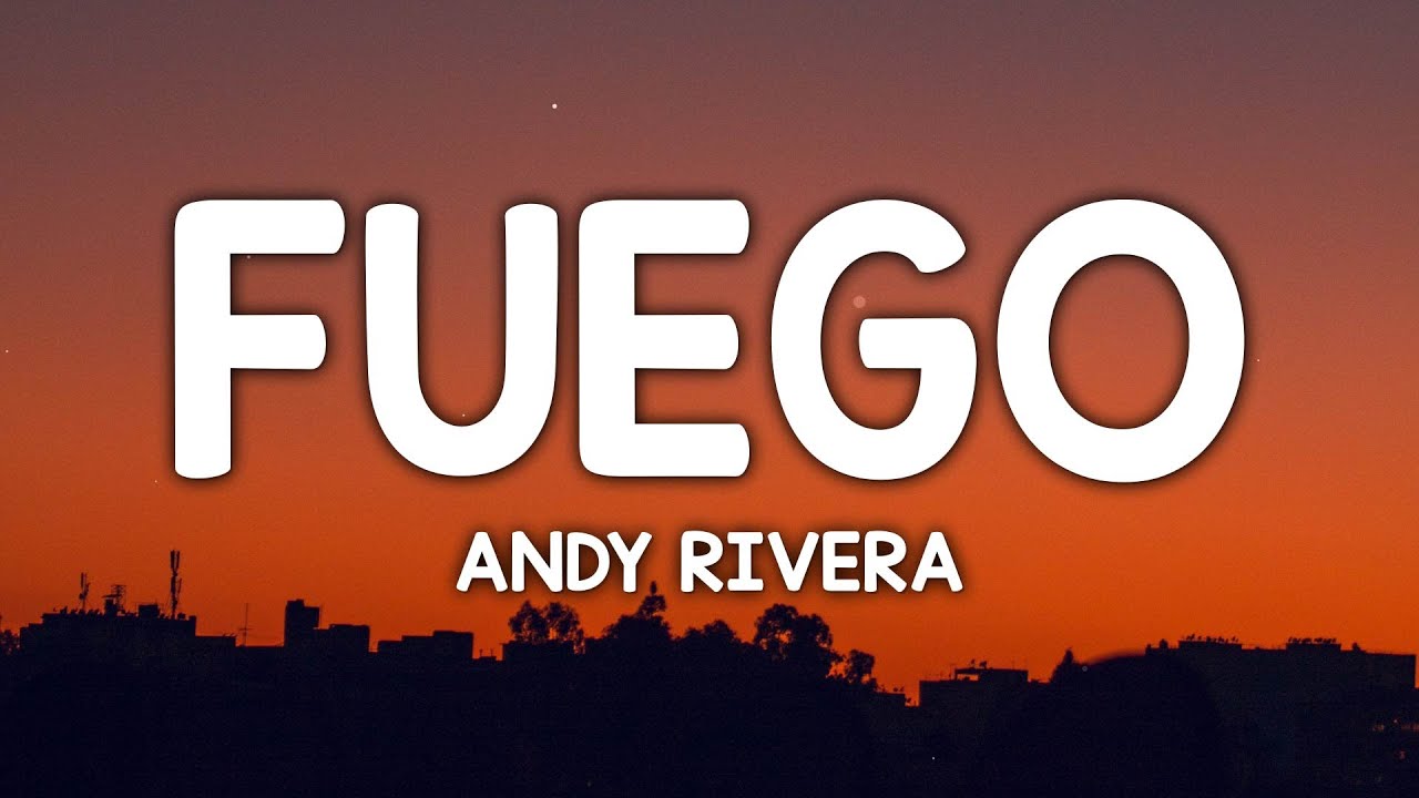 Andy Rivera - Fuego (Letra/Lyrics) - YouTube