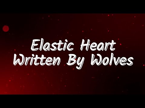 Elastic Heart - Written By Wolves (Lyrics)