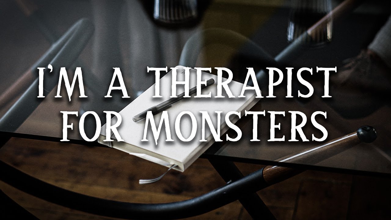 I'm a therapist for monsters under the bed, they aren't the scariest ...