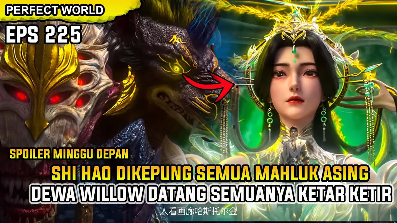 PERFECT WORLD EPISODE 225 SUB INDO - SHI HAO DIKEPUNG, DEWA WILLOW ...