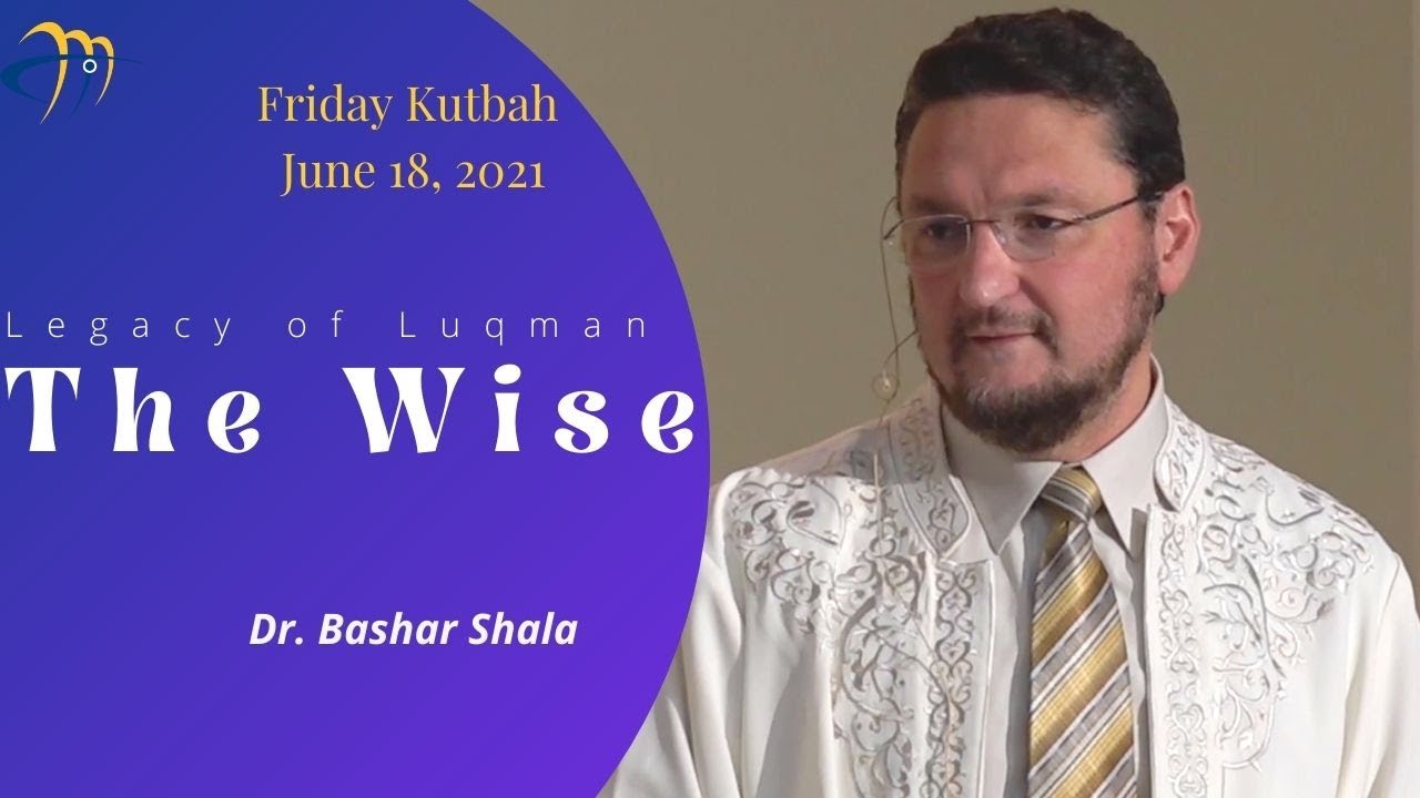 Friday Khutbah : Legacy of Luqman the Wise - Dr Bashar Shala - YouTube