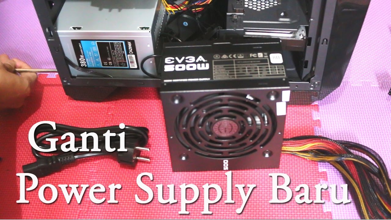 pasang power supply evga 500w 80+ - YouTube