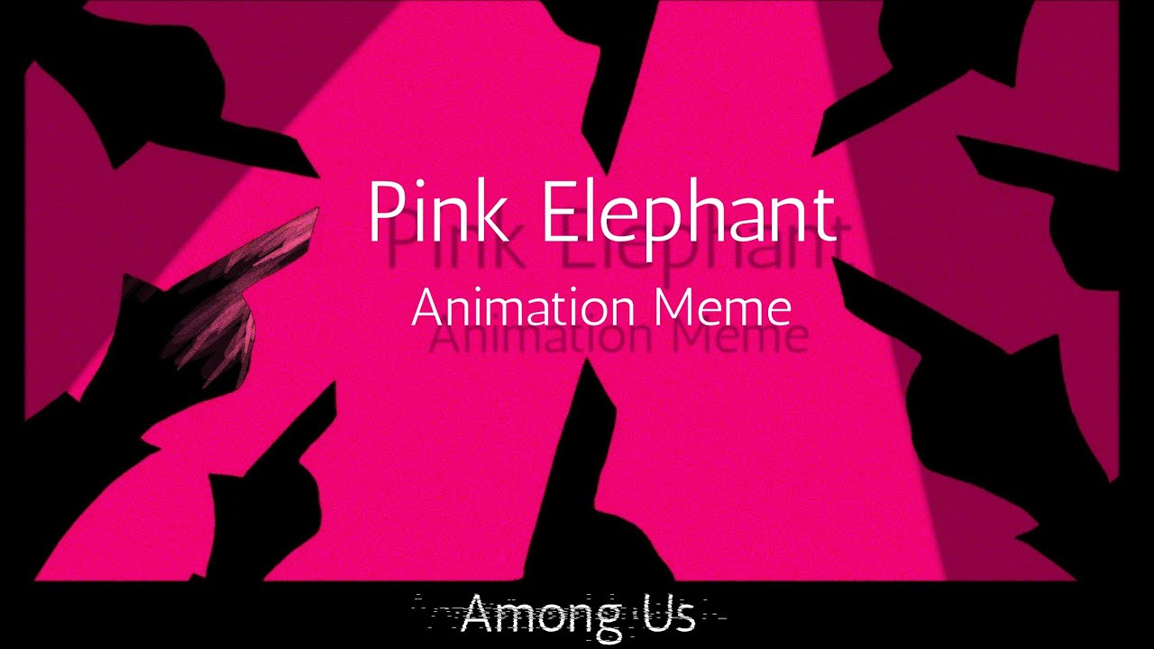 Pink Elephant | Animation Meme | AMONG US (OLD!!!) - YouTube