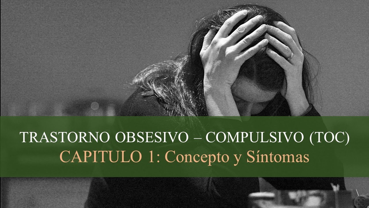 TRASTORNO OBSESIVO COMPULSIVO (TOC) - CAPITULO 1 CONCEPTO Y SINTOMAS ...