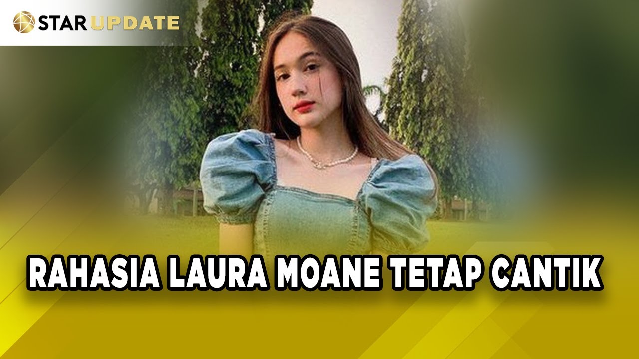 RAHASIA LAURA MOANE TETAP CANTIK - STAR UPDATE - YouTube