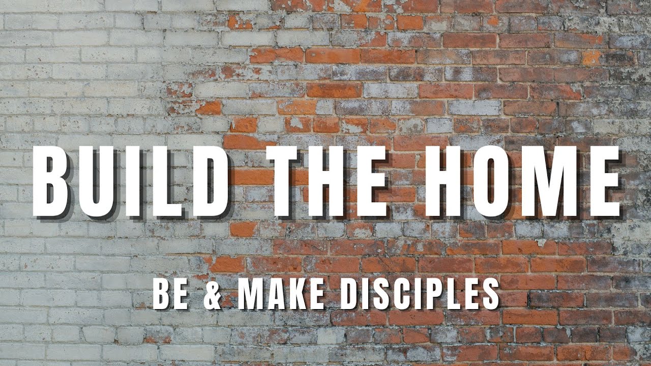 Build The Home | Be & Make Disciples | Sam Best - YouTube