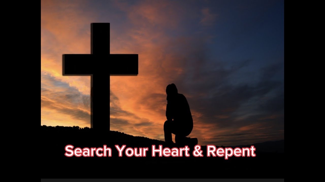 Search Your Heart & Repent - YouTube