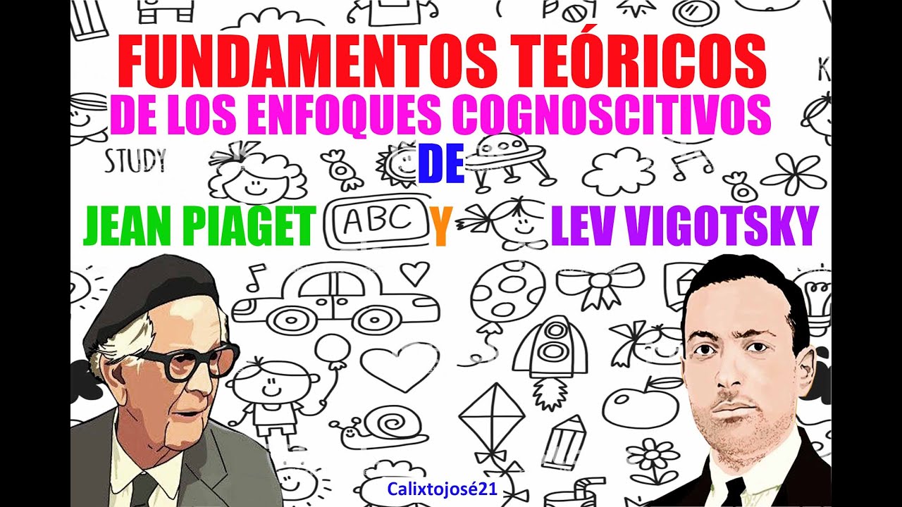 FUNDAMENTOS TEÓRICOS DE LOS ENFOQUES COGNOSCITIVOS DE JEAN PIAGET Y DE ...