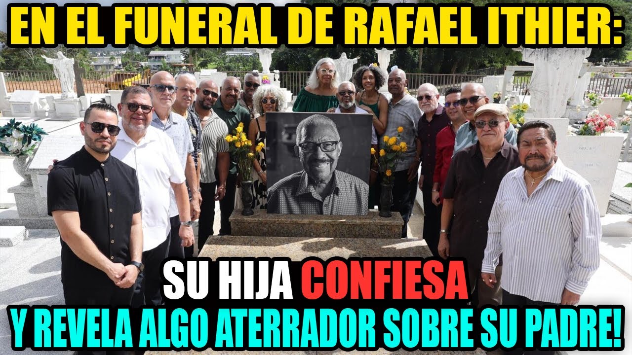 En el funeral de Rafael Ithier: su hija confiesa y revela algo ...