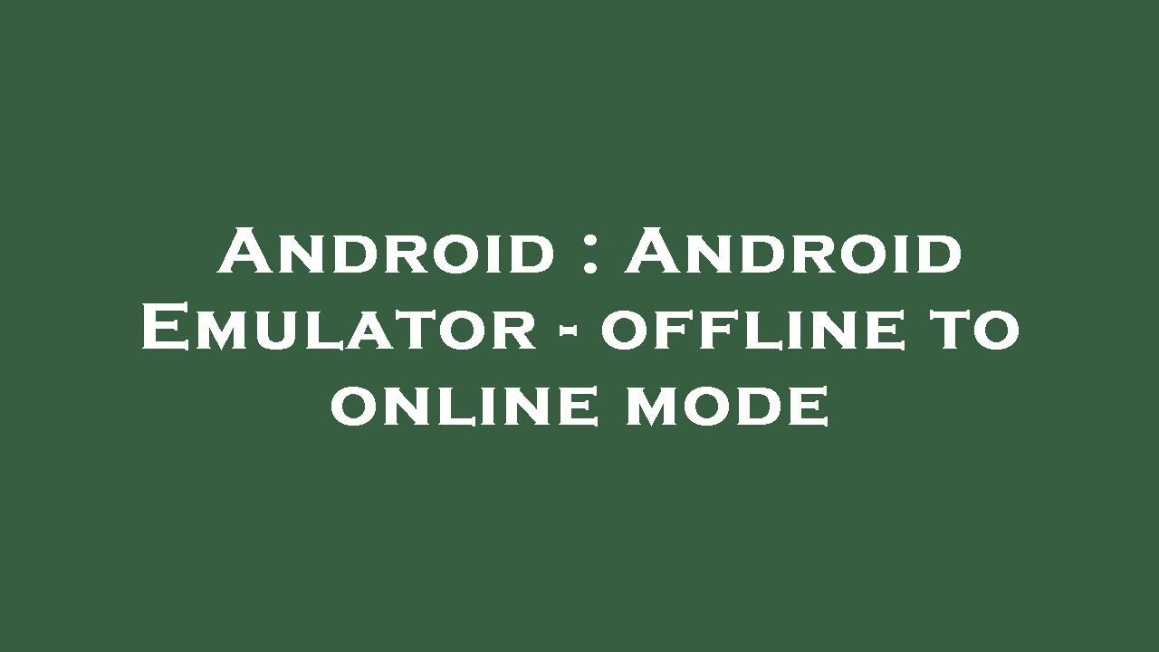 Android : Android Emulator - offline to online mode - YouTube