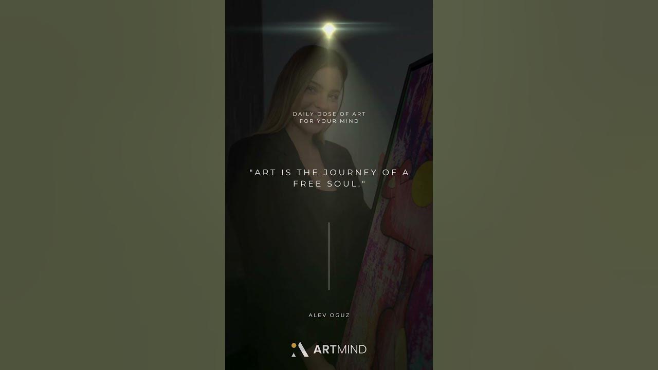 "Art is the journey of a free soul." - Alev Oguz - YouTube