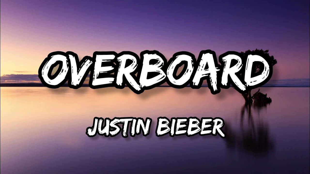 Justin Bieber ‐ Overboard (lyrics) - YouTube