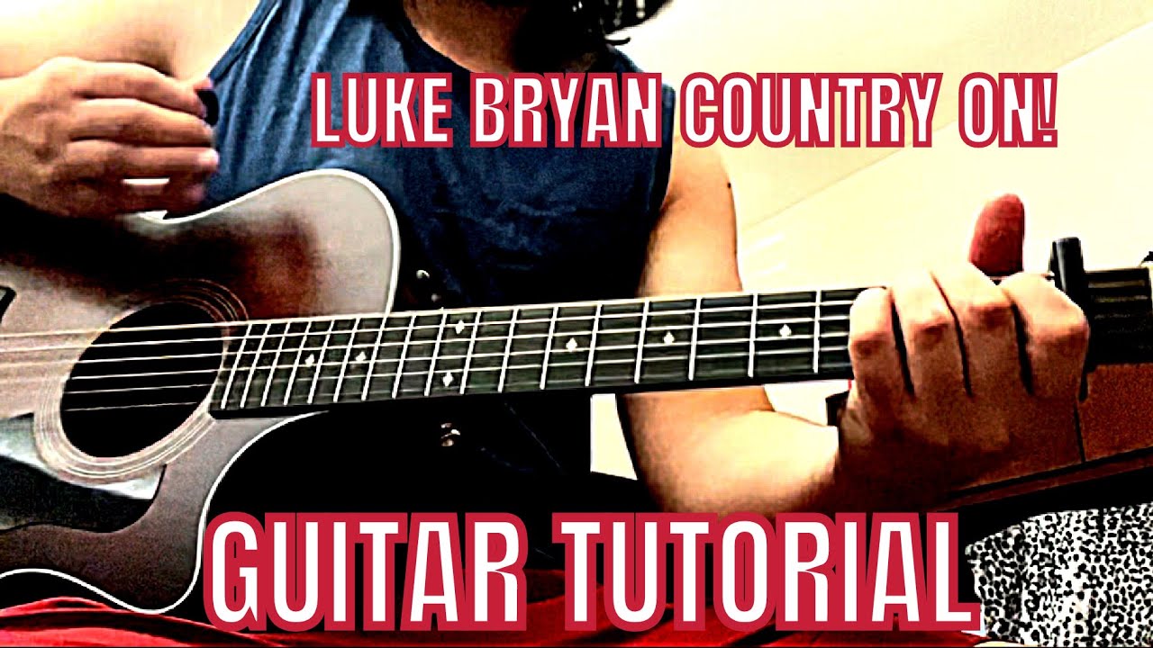 LUKE BRYAN COUNTRY ON GUITAR TUTORIAL/CHORDS/LESSON - YouTube