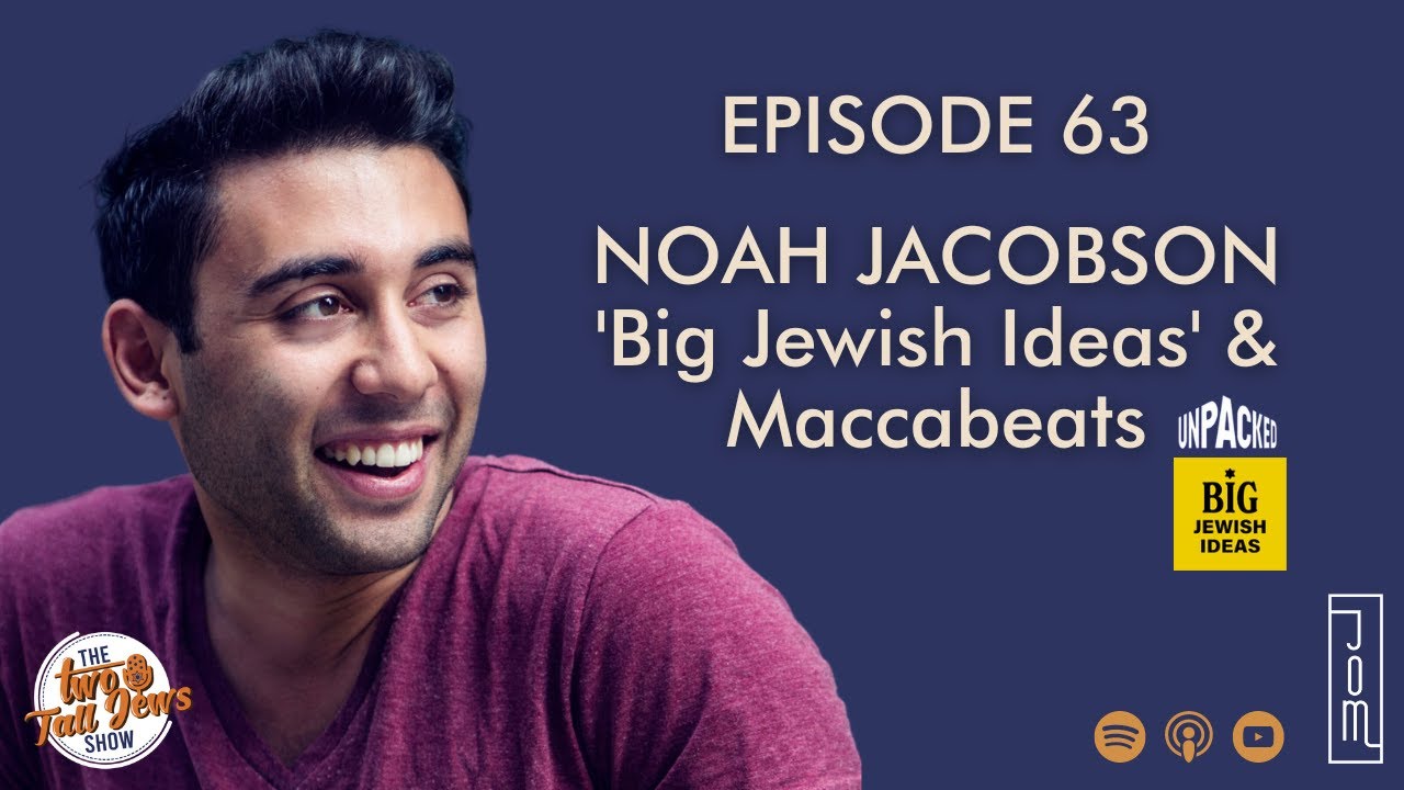 Noah Jacobson on 'Big Jewish Ideas', The Maccabeats , and a Good Old ...
