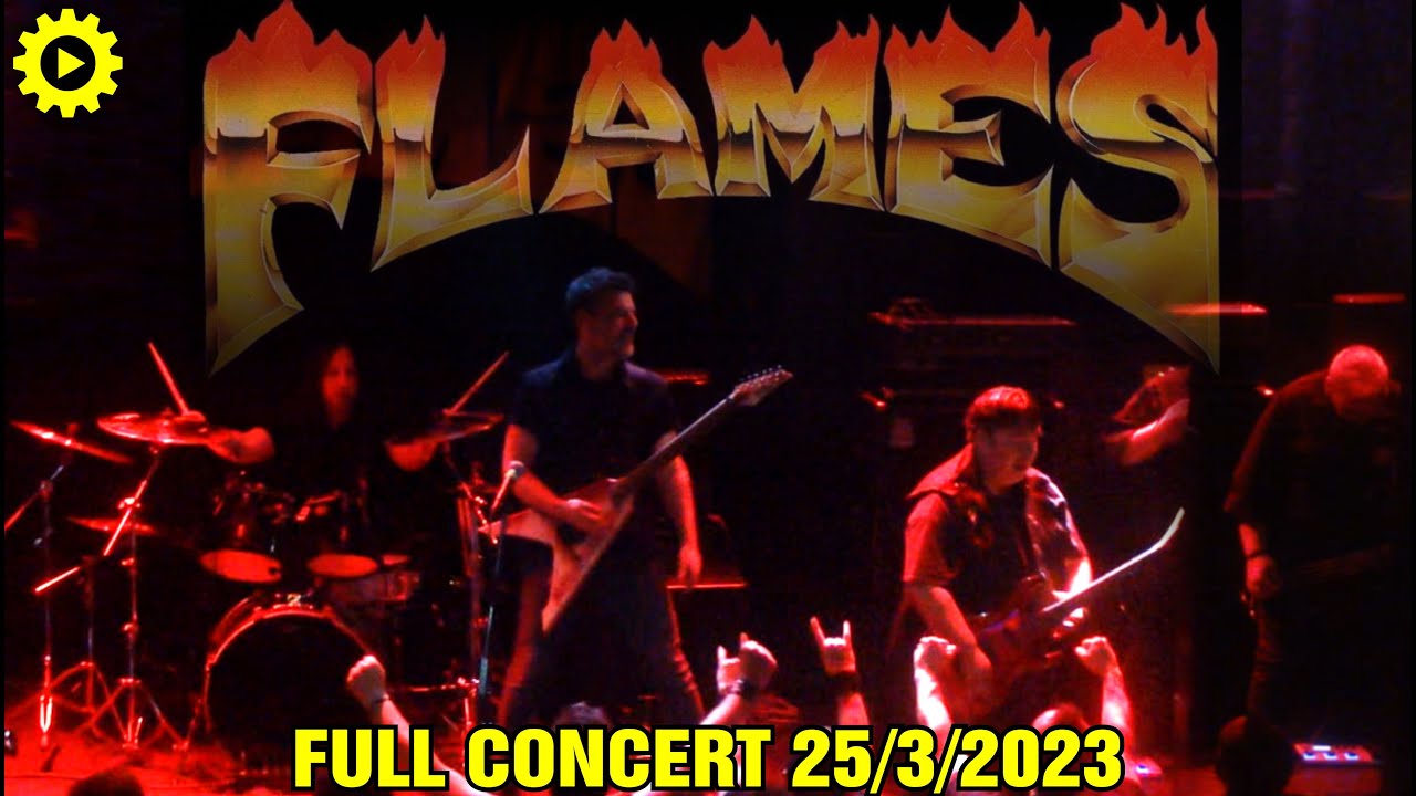 FLAMES - Full Concert [25/3/2023 #live @8ball - Thessaloniki - Greece ...