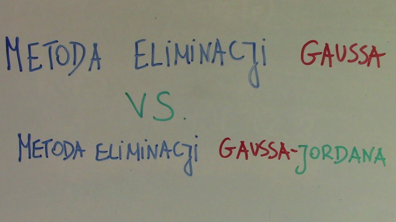 Metoda Eliminacji Gaussa vs metoda eliminacji Gaussa - Jordana - YouTube