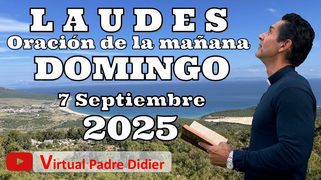 Laudes de hoy Domingo 7 Septiembre 2025. ORACIÓN DE LA MAÑANA. Padre ...