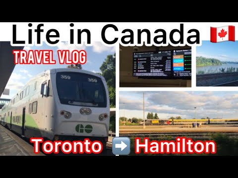 Travel Vlog | Life in Canada | Toronto To Hamilton Journey By Go Train ...