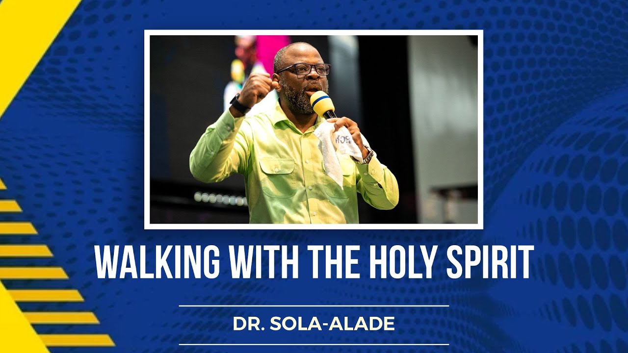Walking With the Holy Spirit Explained - Dr. Sola-Alade - YouTube