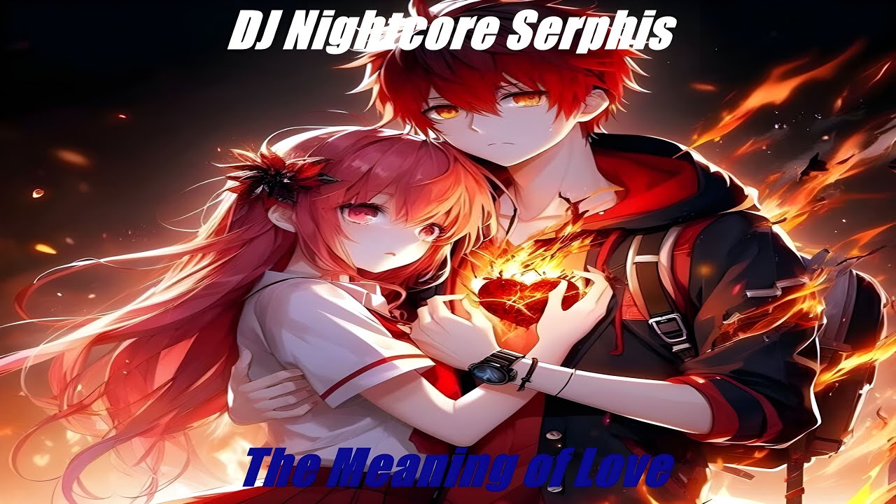 DJ Nightcore Serphis - The Meaning of Love - YouTube