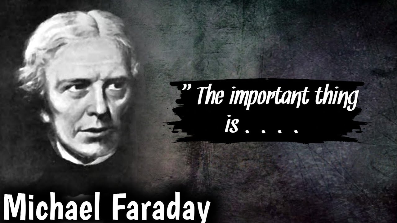 TOP 5 MICHAEL FARADAY QUOTES THAT WILL ELECTRIFY YOU - YouTube