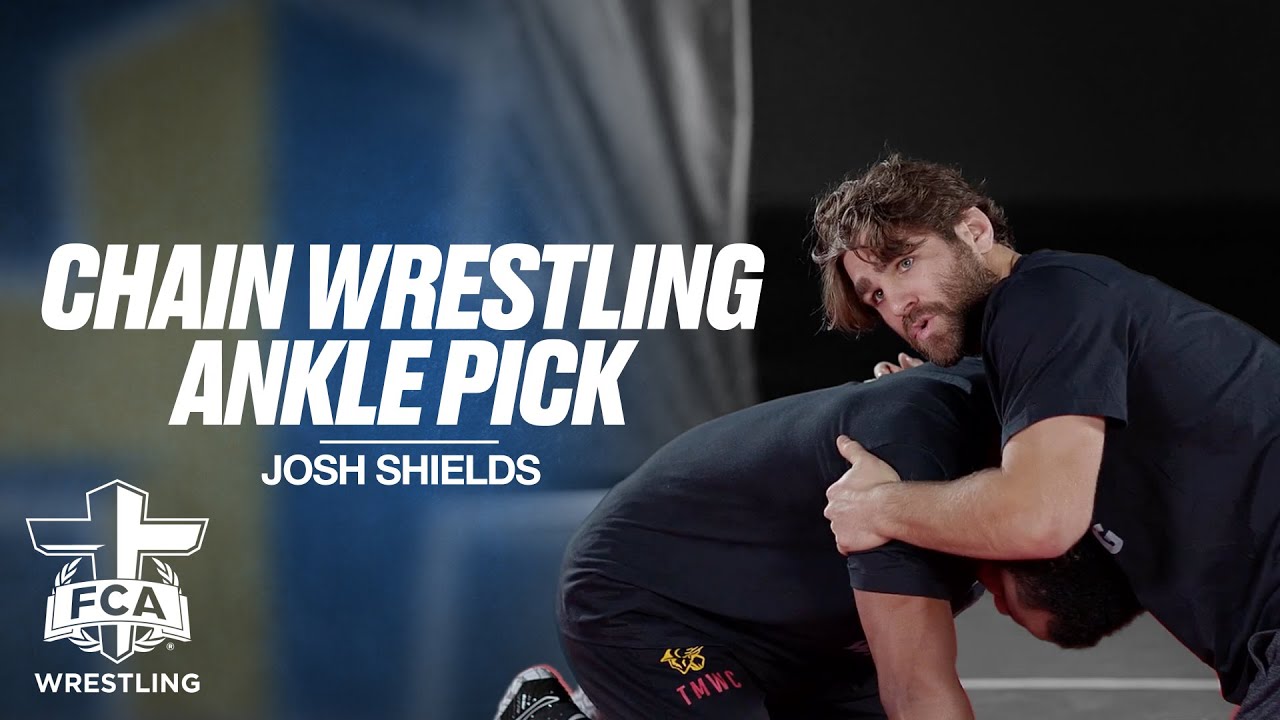 CHAIN WRESTLING: ANKLE PICK - JOSH SHIELDS | FCA Wrestling TECHNIQUE ...