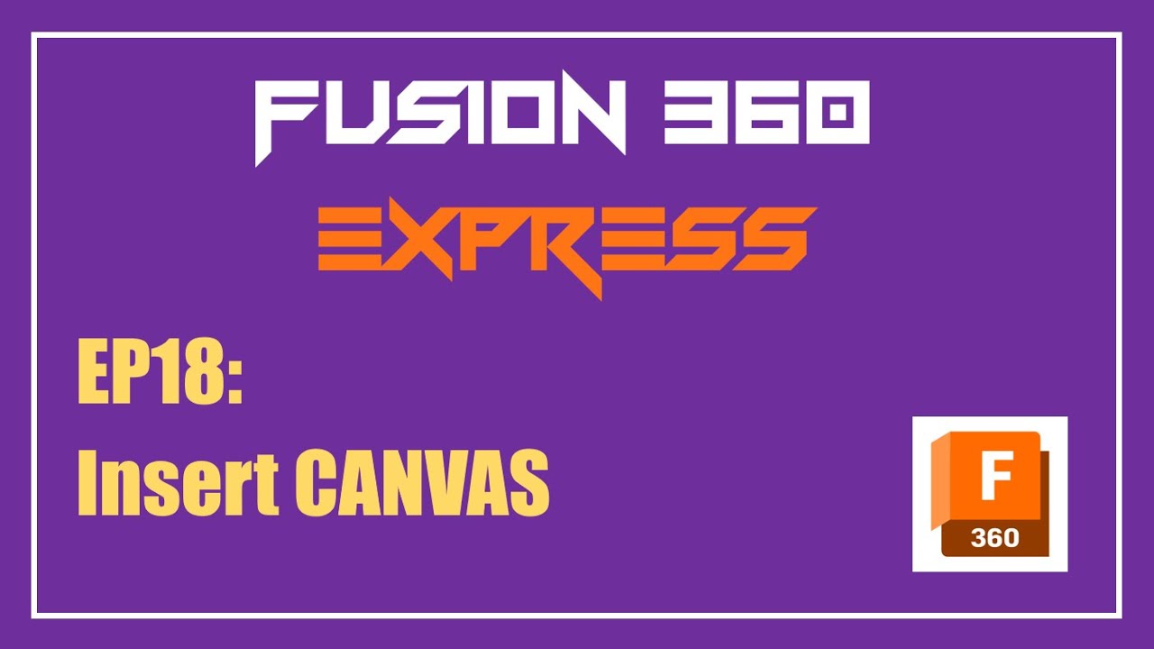 Fusion 360 Express | EP18: insert CANVAS - YouTube