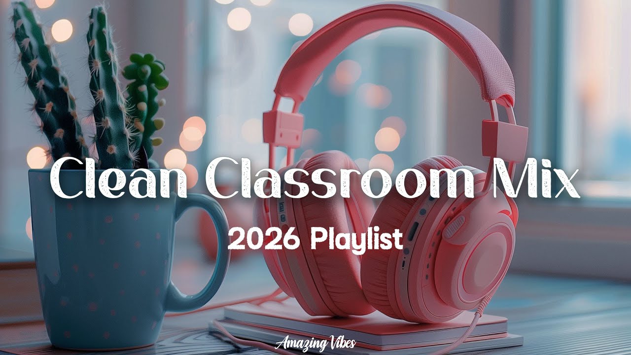 Clean Classroom Playlist 2026 ♫ Top Hits Clean Version ~Clean Music ...